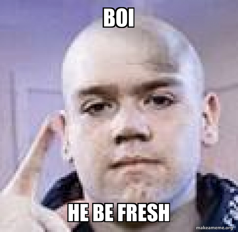 boi he be fresh Meme Generator