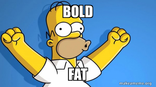 bold fat - Happy Homer Meme Generator