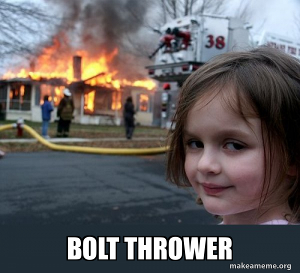 bolt thrower - Disaster Girl Meme Generator
