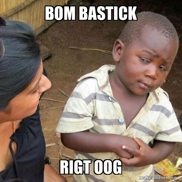 bom bastick rigt oog - Skeptical Third World Kid Meme Generator