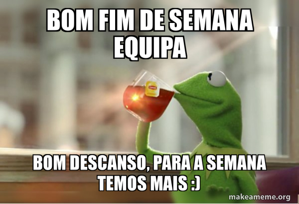 Bom fim de semana Equipa Bom descanso, para a semana temos mais ...