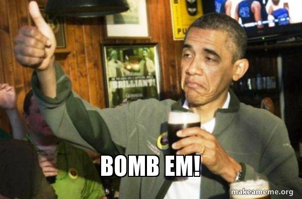 Bomb em! - Upvote Obama Meme Generator