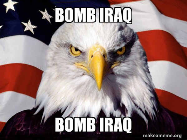 bomb iraq bomb iraq - American Pride Eagle Meme Generator