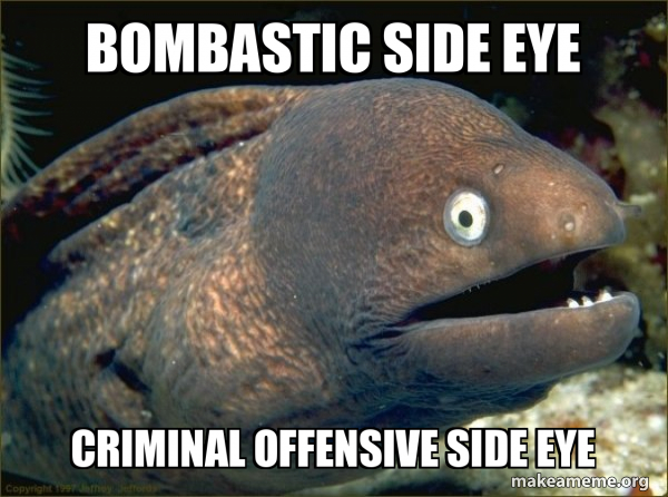 bombastic side eye criminal offensive side eye - Bad Joke Eel Meme ...