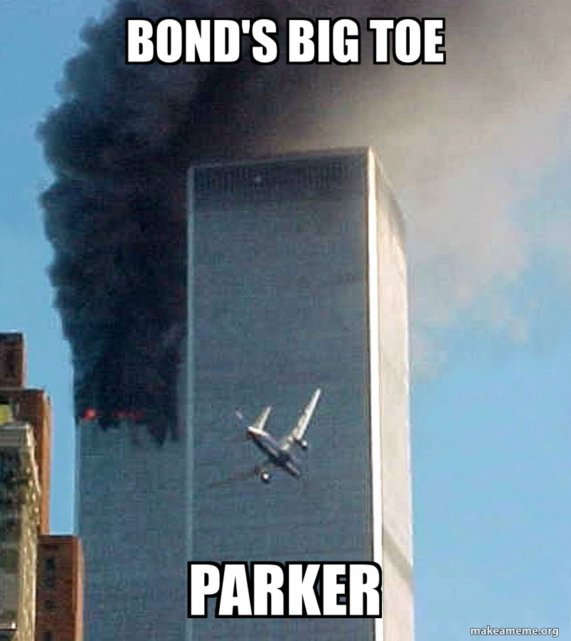 Bond's big toe Parker Meme Generator