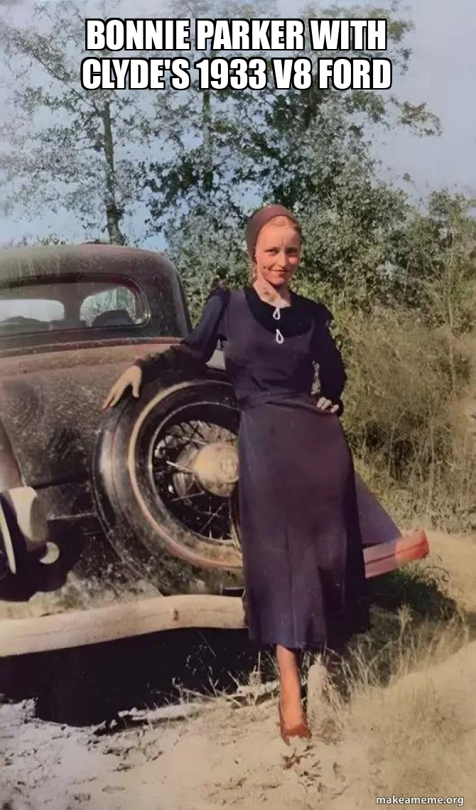 Bonnie Parker with Clyde's 1933 V8 Ford Meme Generator