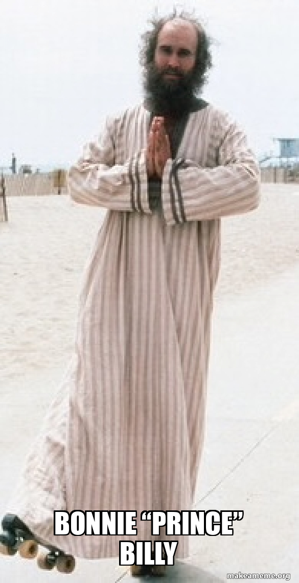BONNIE “PRINCE” BILLY Meme Generator