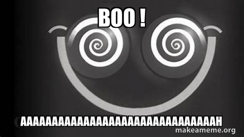BOO ! AAAAAAAAAAAAAAAAAAAAAAAAAAAAAAAH Meme Generator