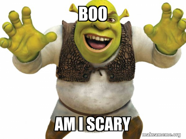 BOO Am I scary - Shrek Meme Generator