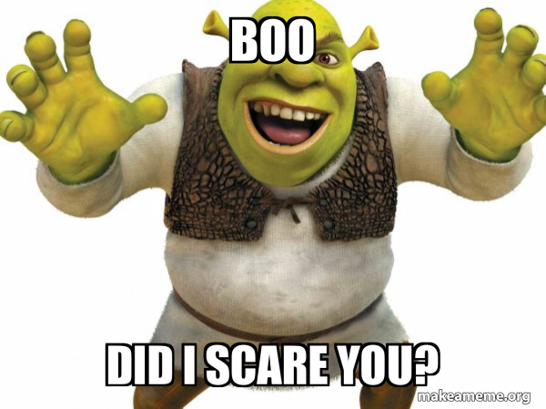 BOO Did I scare you? - Shrek Meme Generator