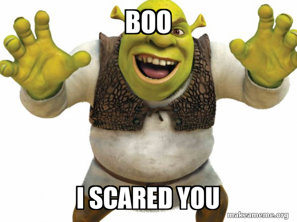 Boo I scared you - Shrek Meme Generator