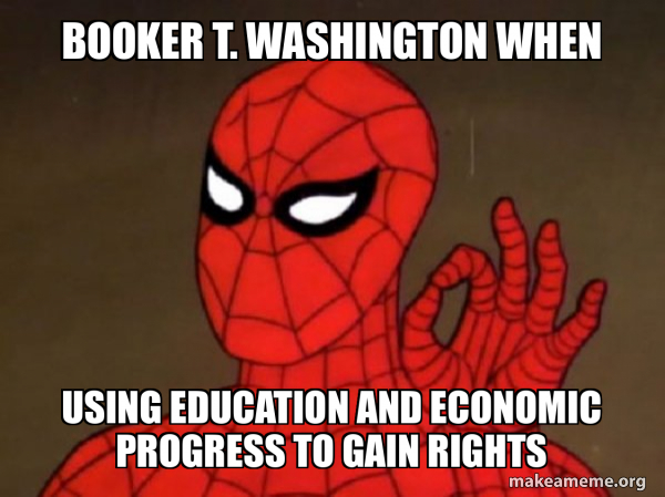 Booker T. Washington when Using education and economic progress to gain ...