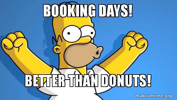 Booking days! better than donuts! - Happy Homer Meme Generator