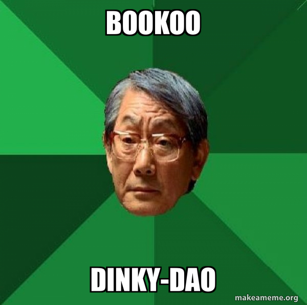 bookoo dinky-dao - High Expectations Asian Father Meme Generator