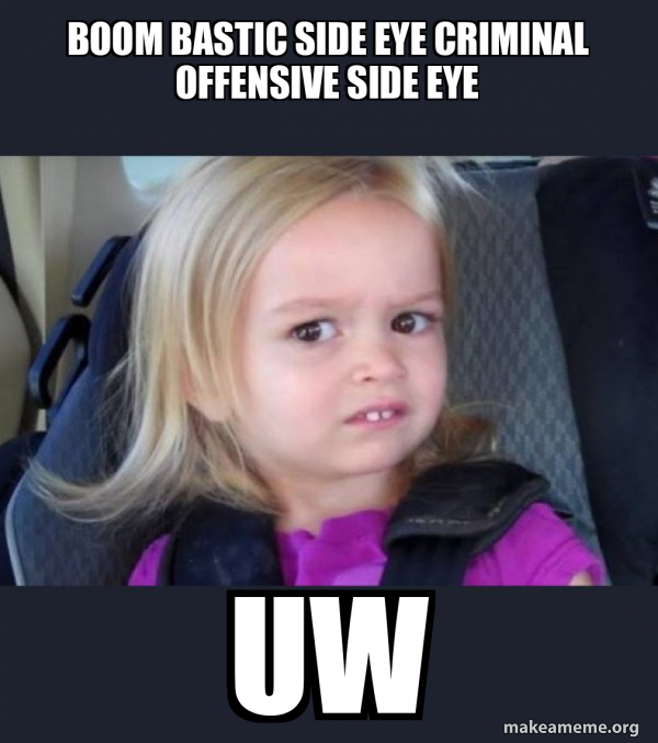 BOOM BASTIC SIDE EYE CRIMINAL OFFENSIVE SIDE EYE UW - Side-Eyes Chloe ...