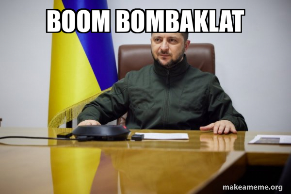 boom bombaklat - Volodymyr Zelenskyy Meme Generator