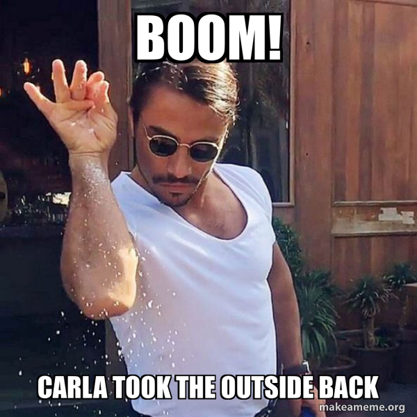 BOOM! CARLA TOOK THE OUTSIDE BACK - SaltBae or Salt Bae Meme Generator