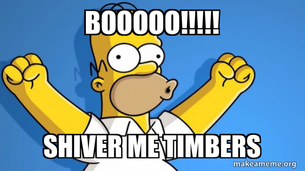BOOOOO!!!!! SHIVER ME TIMBERS - Happy Homer Meme Generator