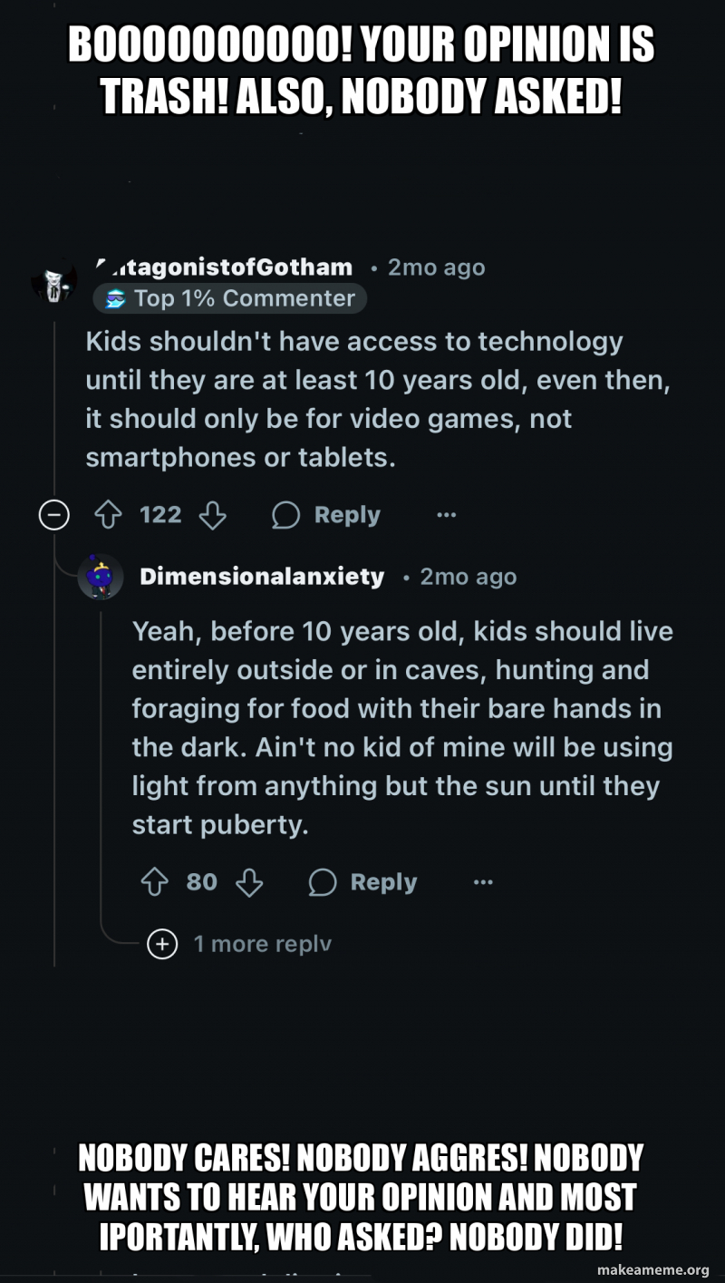Boooooooooo! Your opinion is trash! Also, nobody asked! NOBODY CARES ...