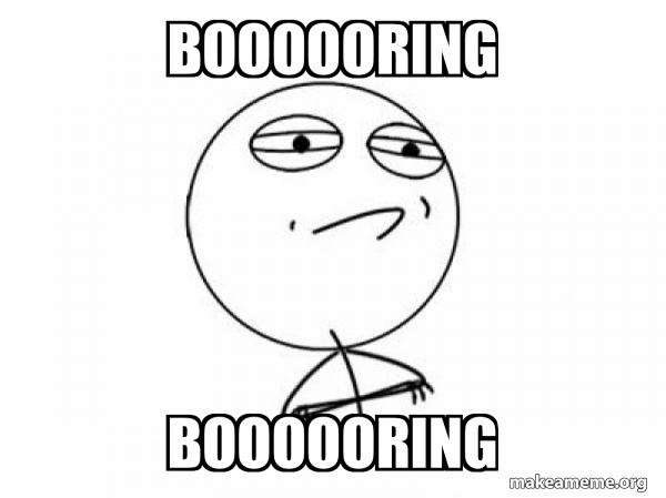 boooooring boooooring - Challenge Acccepted Meme Generator