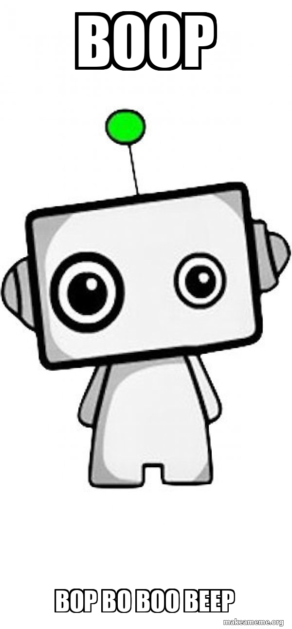 boop bop bo boo beep - Cute Robot Meme Generator