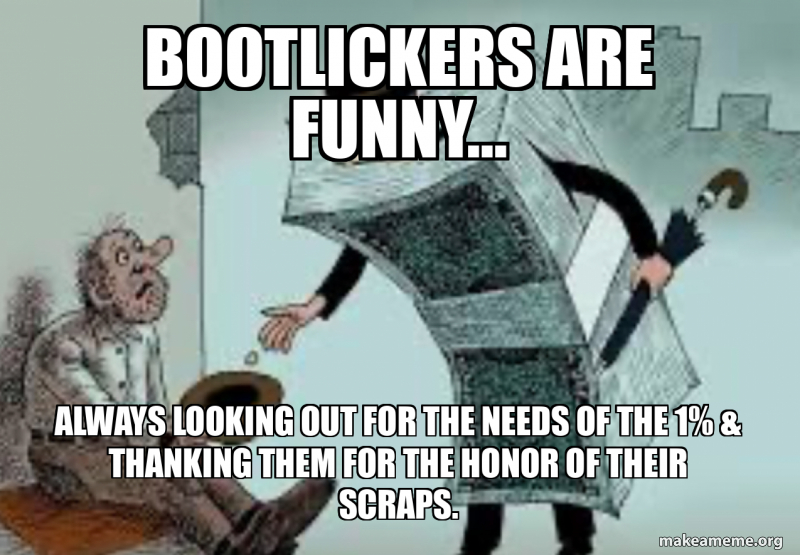 Bootlickers are funny… Always looking out for the needs of the 1% & thanking them for the honor ...