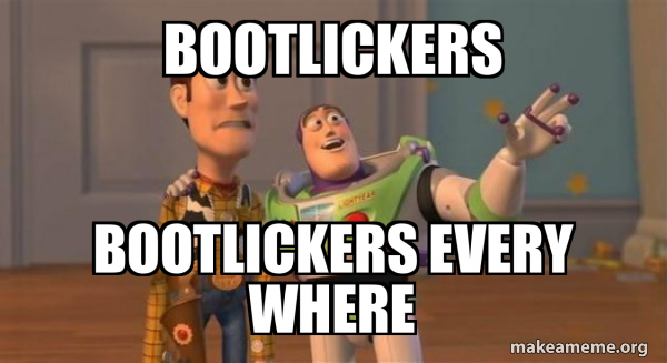 bootlickers bootlickers every where - Buzz and Woody (Toy Story) Meme ...