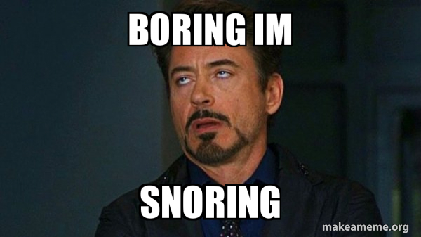 boring im snoring - Tony Stark Eye Roll Meme Generator