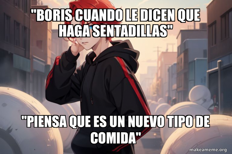 "Boris cuando le dicen que haga sentadillas" "Piensa que es un nuevo ...