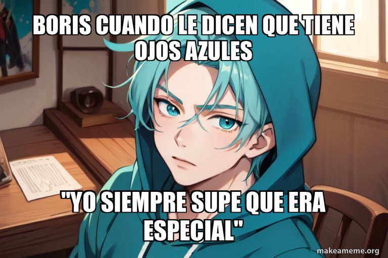 Boris cuando le dicen que tiene ojos azules "Yo siempre supe que era ...