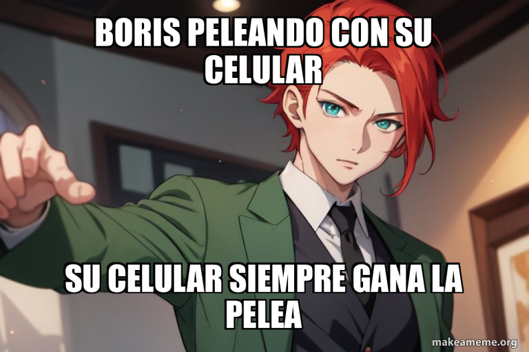 Boris peleando con su celular Su celular siempre gana la pelea Meme ...
