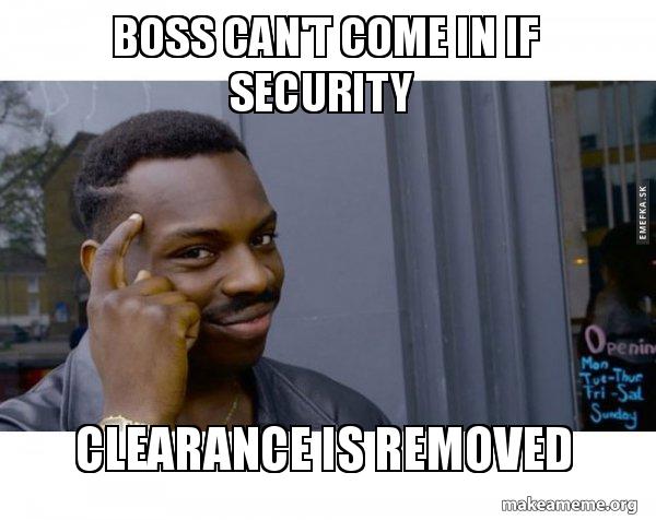 Security Clearance Memes I Don't Think Redditors Are Eligible For
