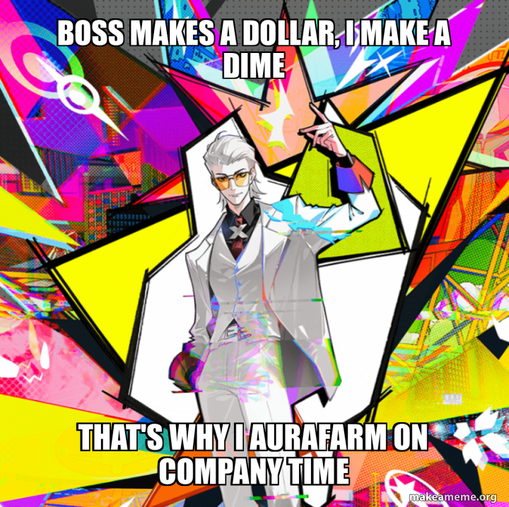 BOSS MAKES A DOLLAR, I MAKE A DIME THAT'S WHY I AURAFARM ON COMPANY ...