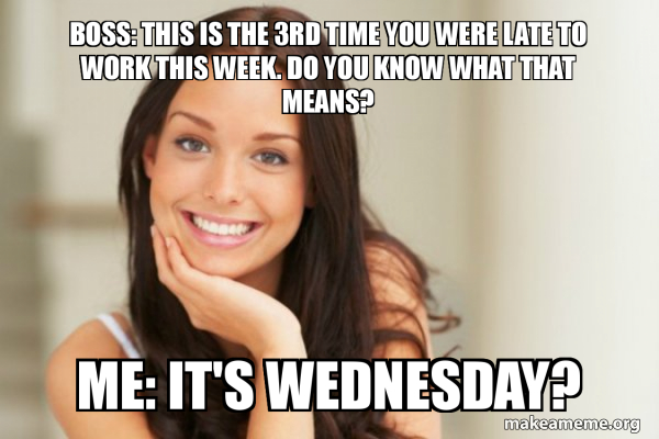 Boss: This is the 3rd time you were late to work this week. Do you know ...
