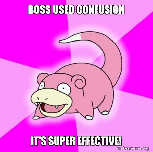 Boss used confusion It's super effective! - Slowpoke the Pokemon Meme ...