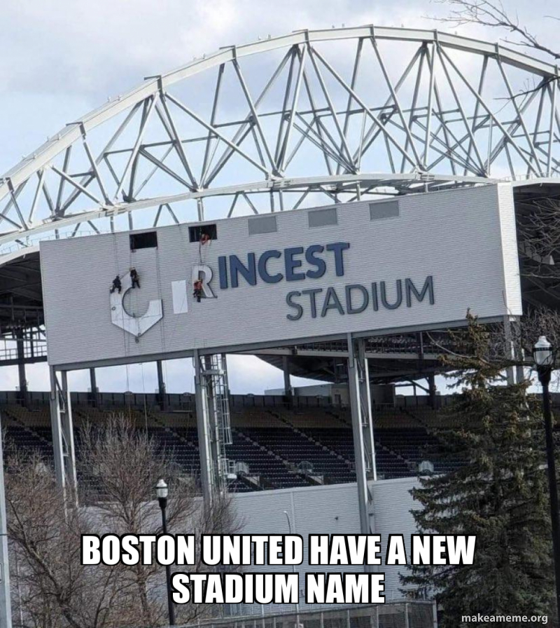 Boston United have a new stadium name Meme Generator