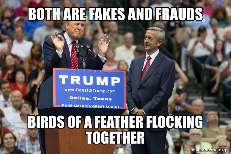 both are fakes and frauds birds of a feather flocking together Meme ...