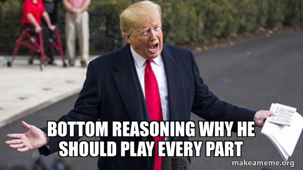 Bottom reasoning why he should play every part - Trump - Impeachment ...
