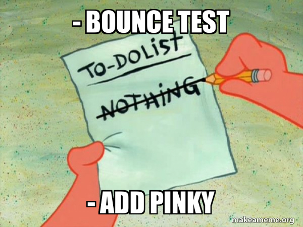 - Bounce test - Add pinky - TO-DO List Meme Generator