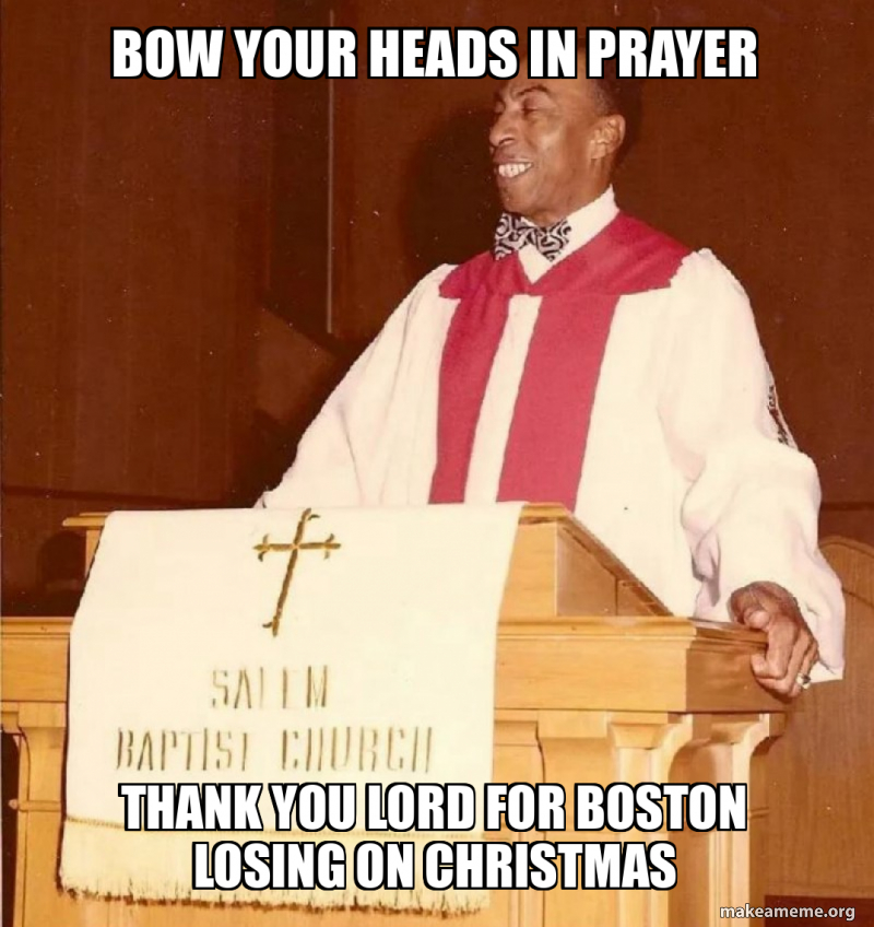 Bow your heads in prayer Thank you Lord for Boston losing on Christmas ...