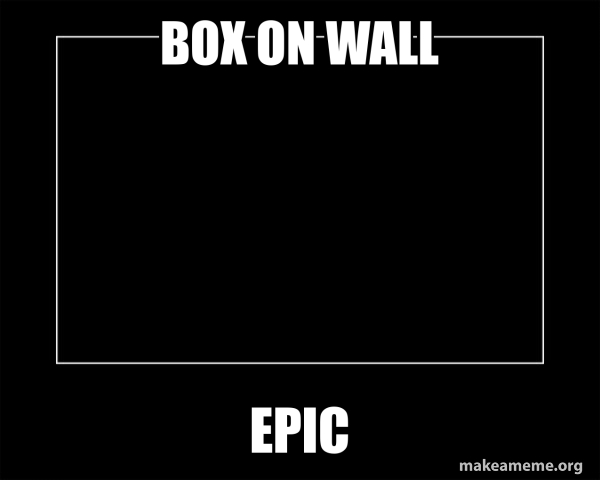 Box on wall Epic - Motivational Meme Meme Generator