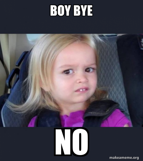 boy bye no - Side-Eyes Chloe Meme Generator