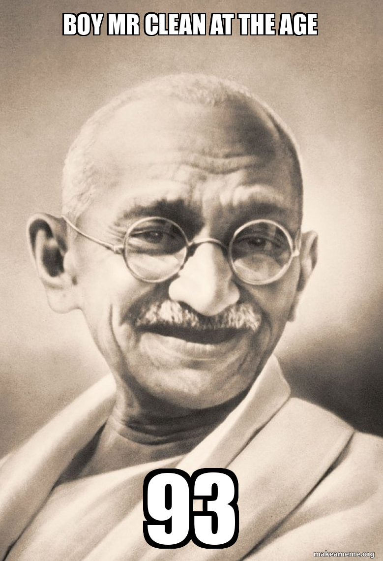 Boy Mr clean at the age 93 - Ghandi Meme Generator