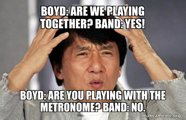 Boyd: Are we playing together? Band: Yes! Boyd: Are you playing with ...
