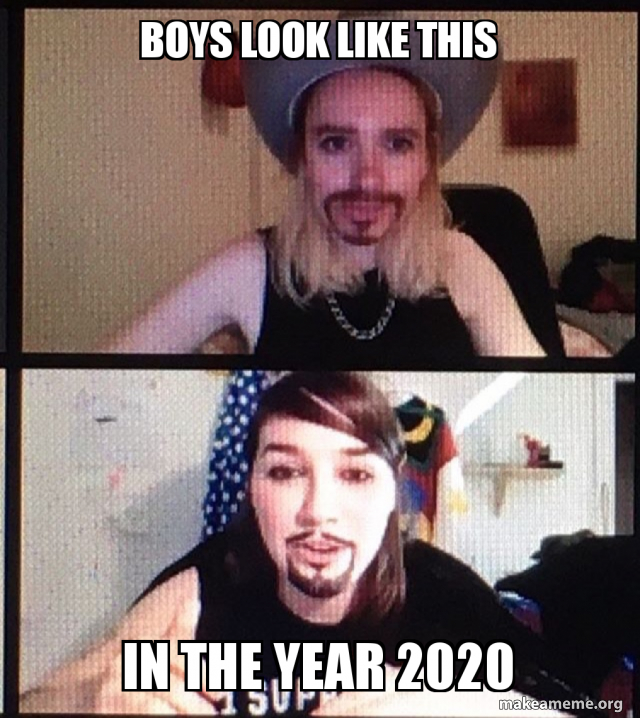boys look like this in the year 2020 Meme Generator