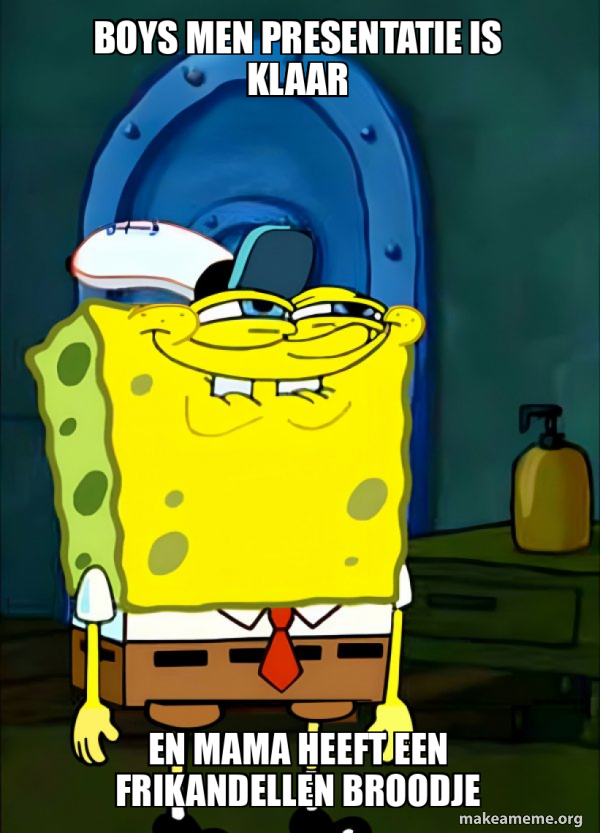 Boys men presentatie is klaar en mama heeft een frikandellen broodje ...