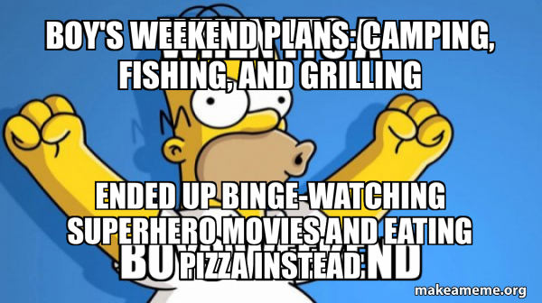 Boy's Weekend Plans: Camping, Fishing, and Grilling Ended up binge ...