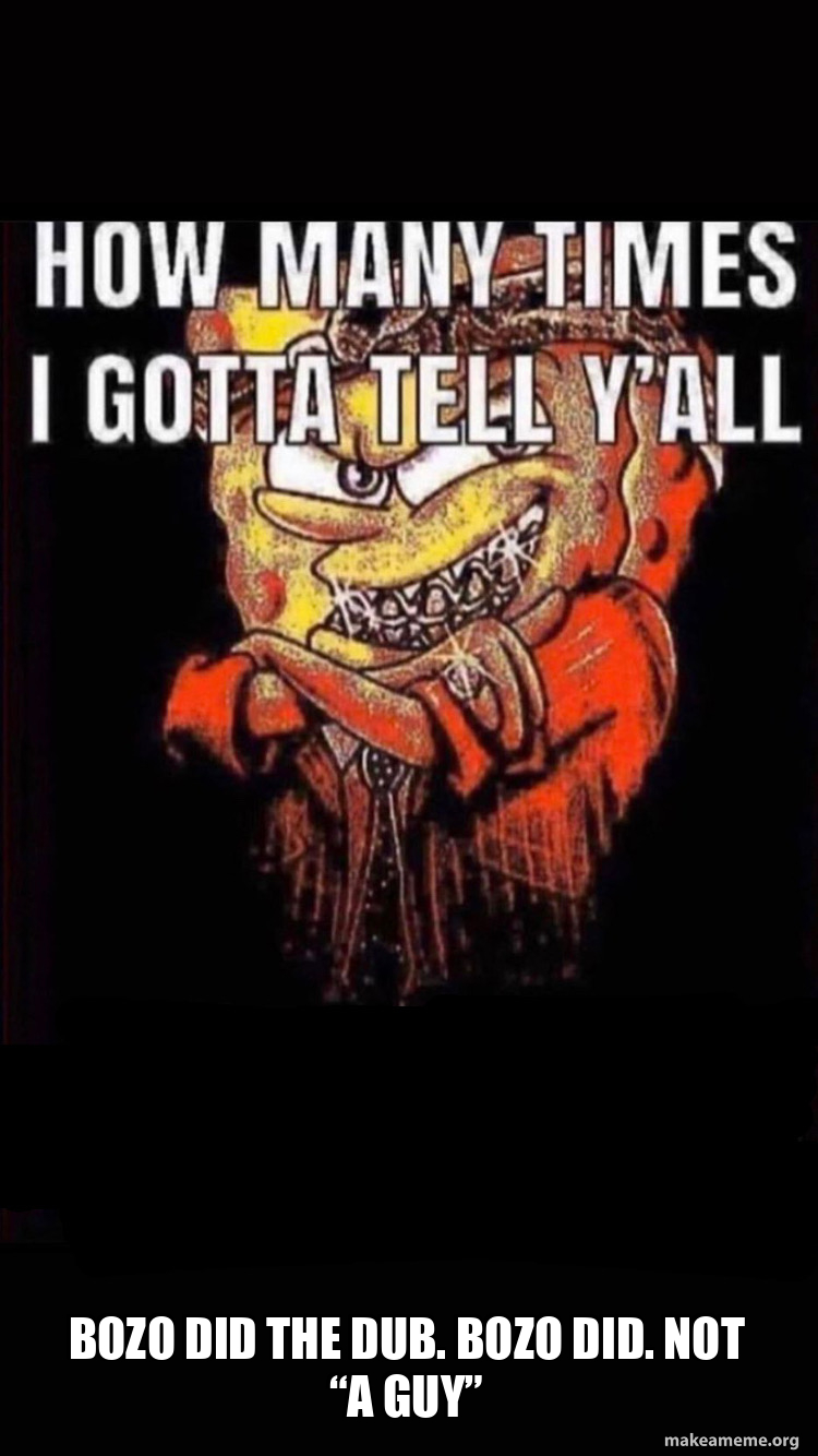 Bozo did the dub. Bozo did. Not “a guy” Meme Generator