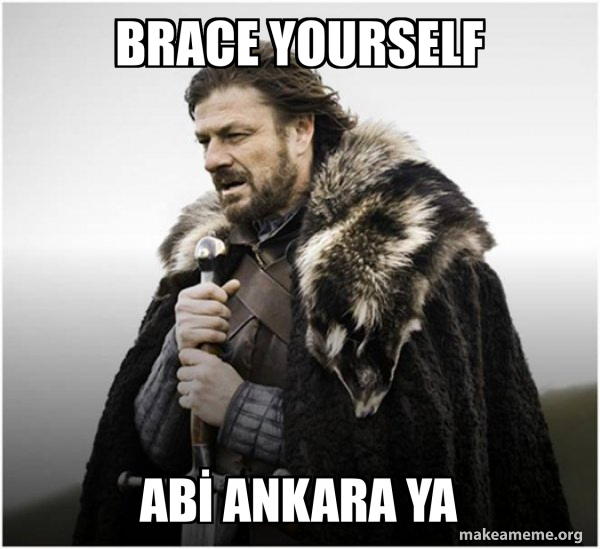Brace yourself ABİ ANKARA YA - Brace Yourself - Game of Thrones Meme ...