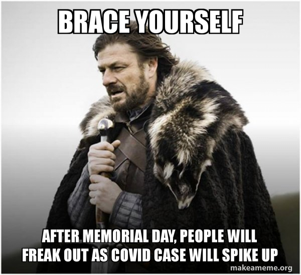 Brace yourself After Memorial Day, People will freak out as covid case ...